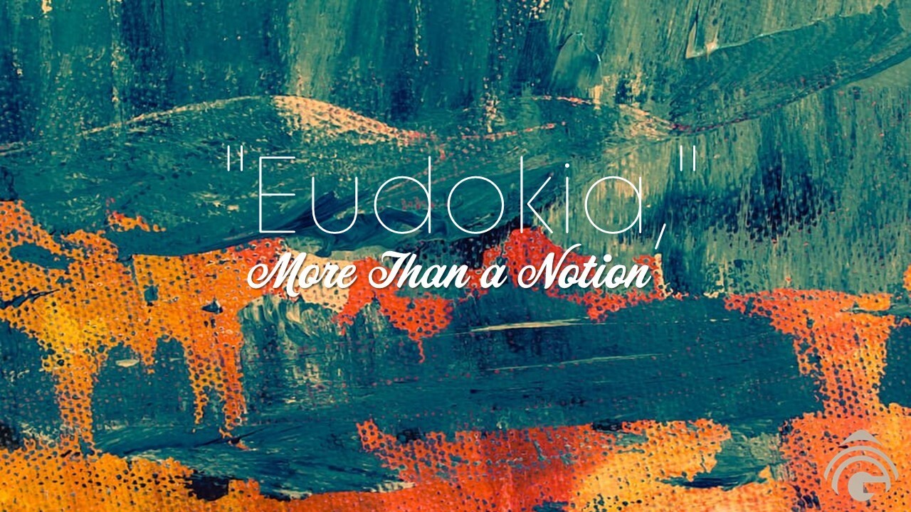 "Eudokia", More Than A Notion. | Genesis Bible Fellowship Church