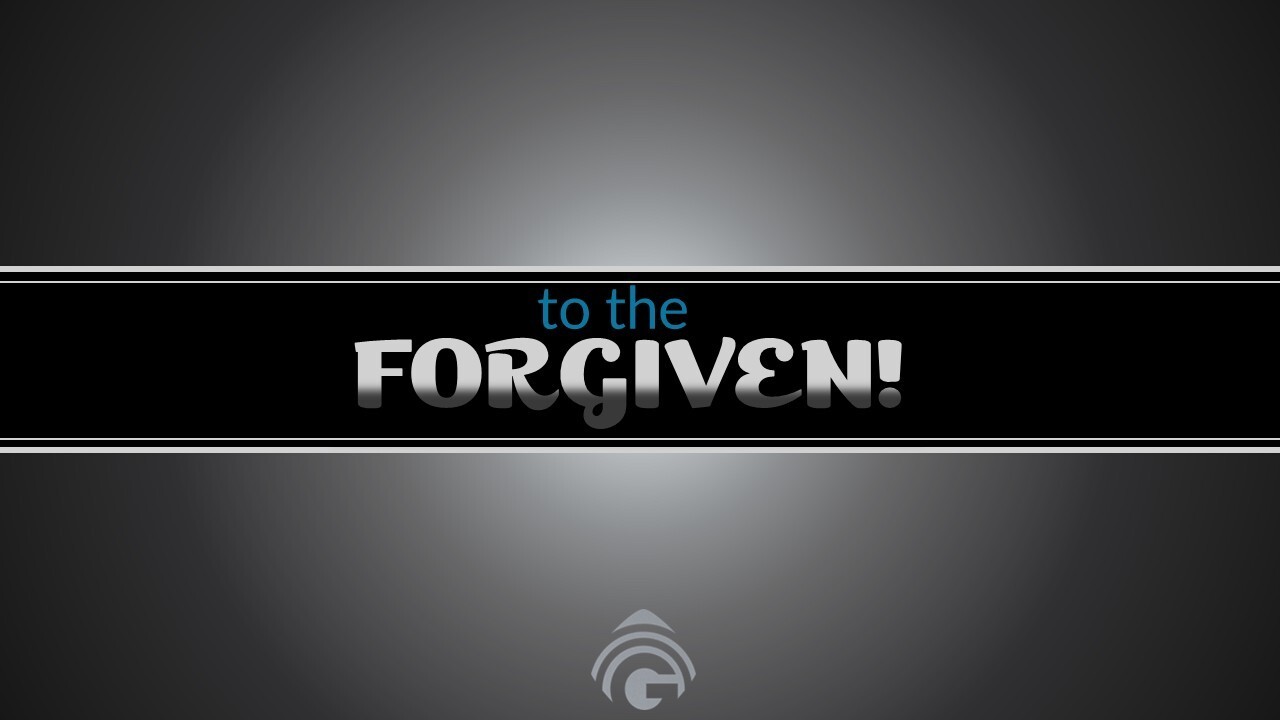 To the Forgiven | Genesis Bible Fellowship Church