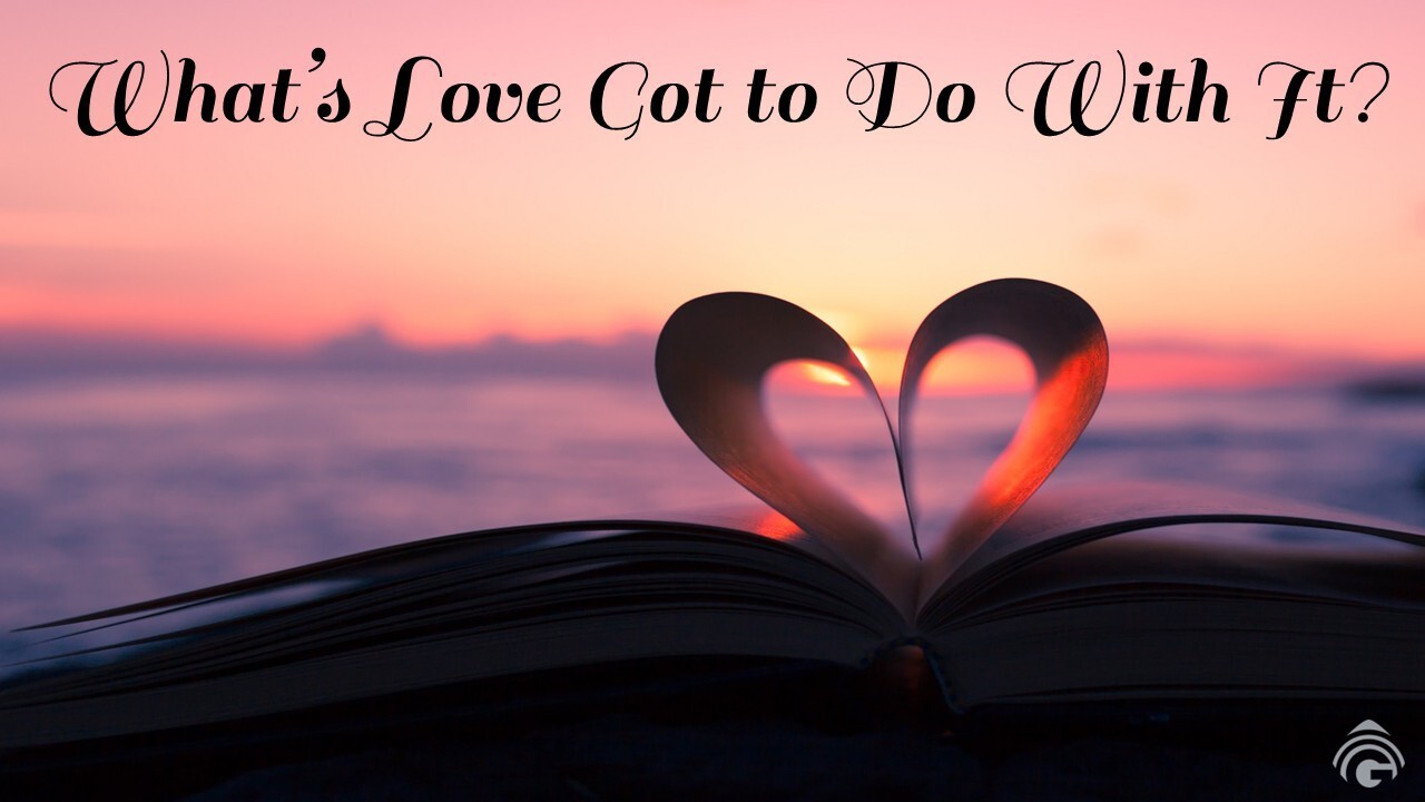 What’s Love Got to Do With It? | Genesis Bible Fellowship Church