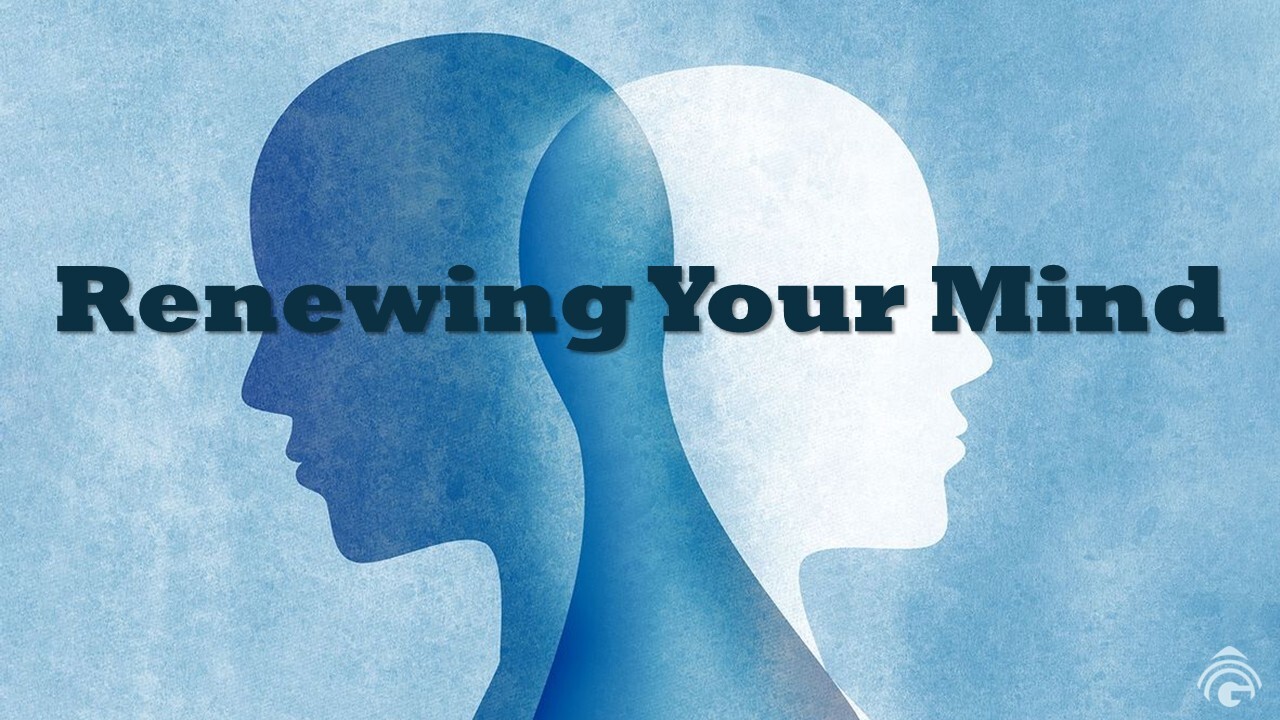Renewing Your Mind | Genesis Bible Fellowship Church