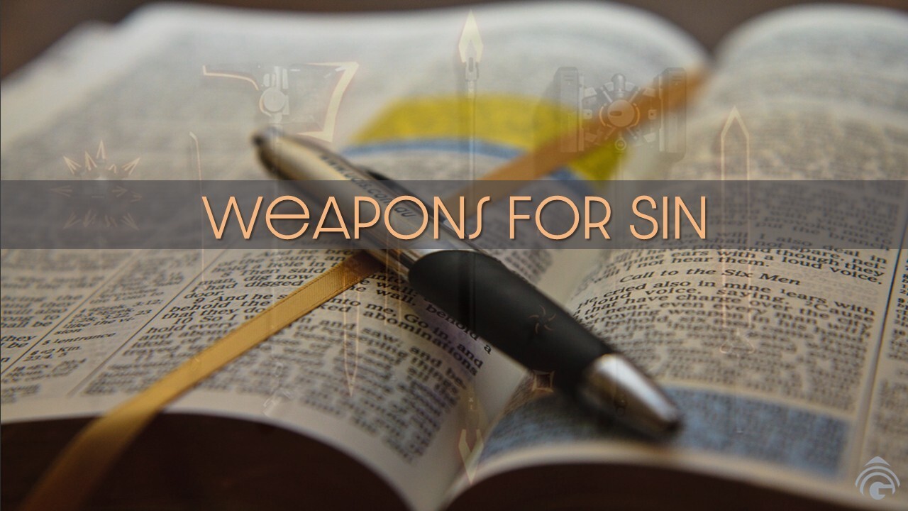 Weapons for Sin | Genesis Bible Fellowship Church