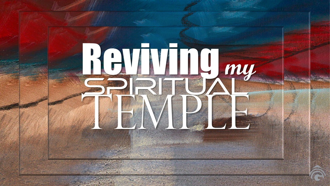 Reviving My Spiritual Temple | Genesis Bible Fellowship Church