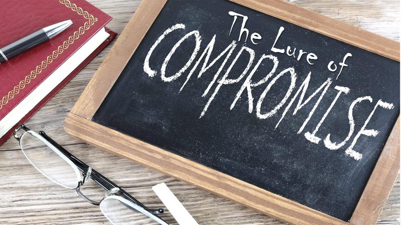 The Lure of Compromise | Genesis Bible Fellowship Church