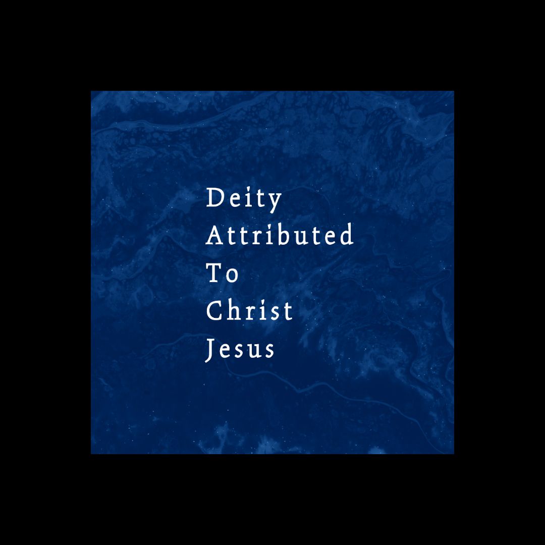 Deity Attributed To Christ Jesus | Genesis Bible Fellowship Church