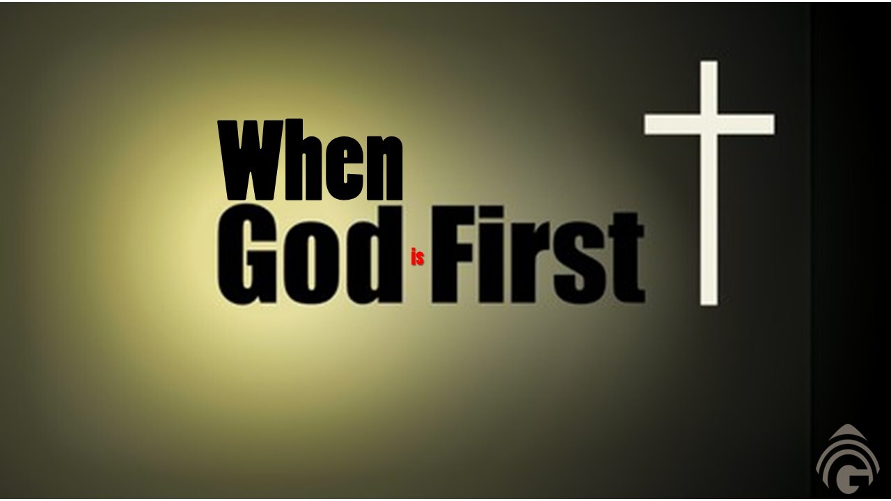When God Is First | Genesis Bible Fellowship Church