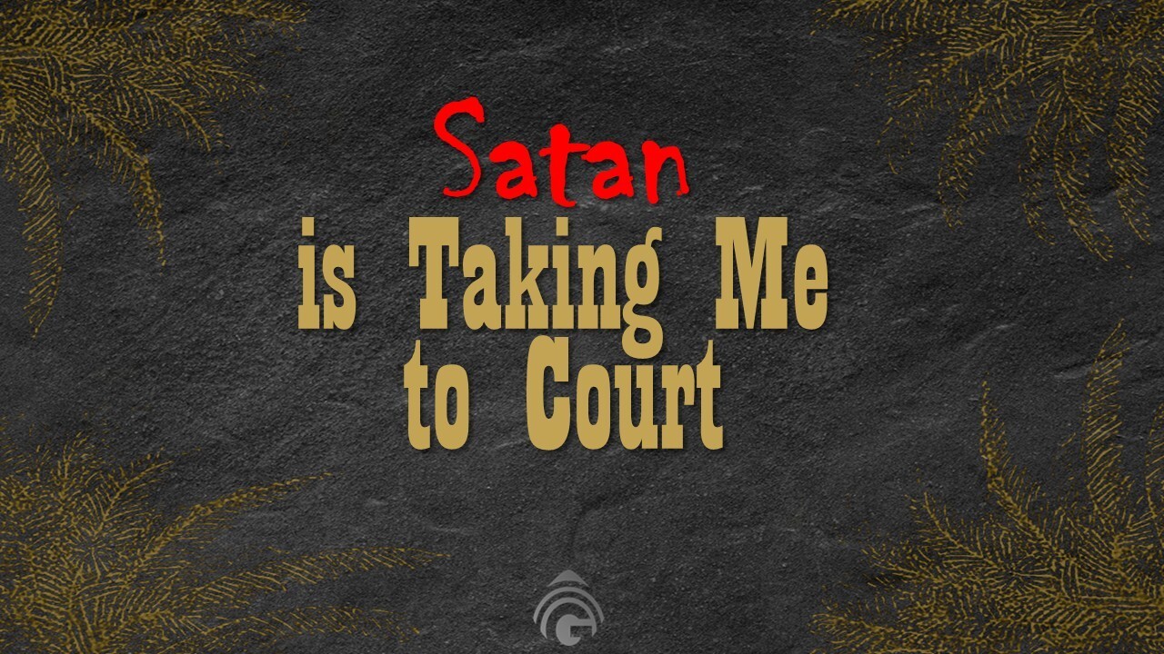 Satan is Taking Me to Court | Genesis Bible Fellowship Church