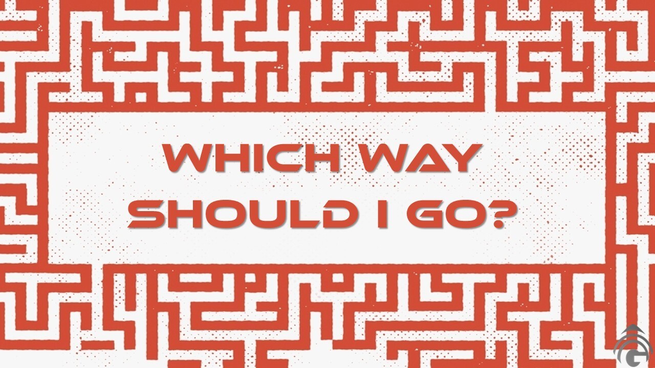 Which Way Should I Go? | Genesis Bible Fellowship Church