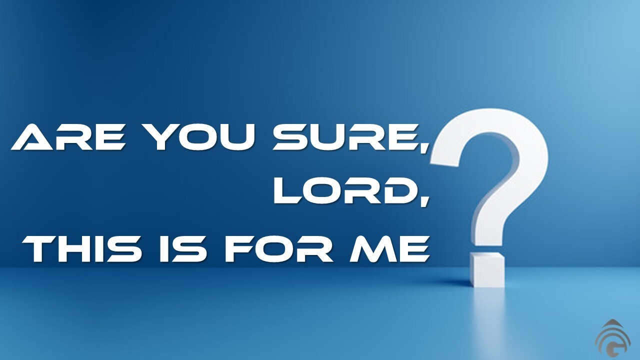 Are You Sure, Lord, This is For Me? | Genesis Bible Fellowship Church