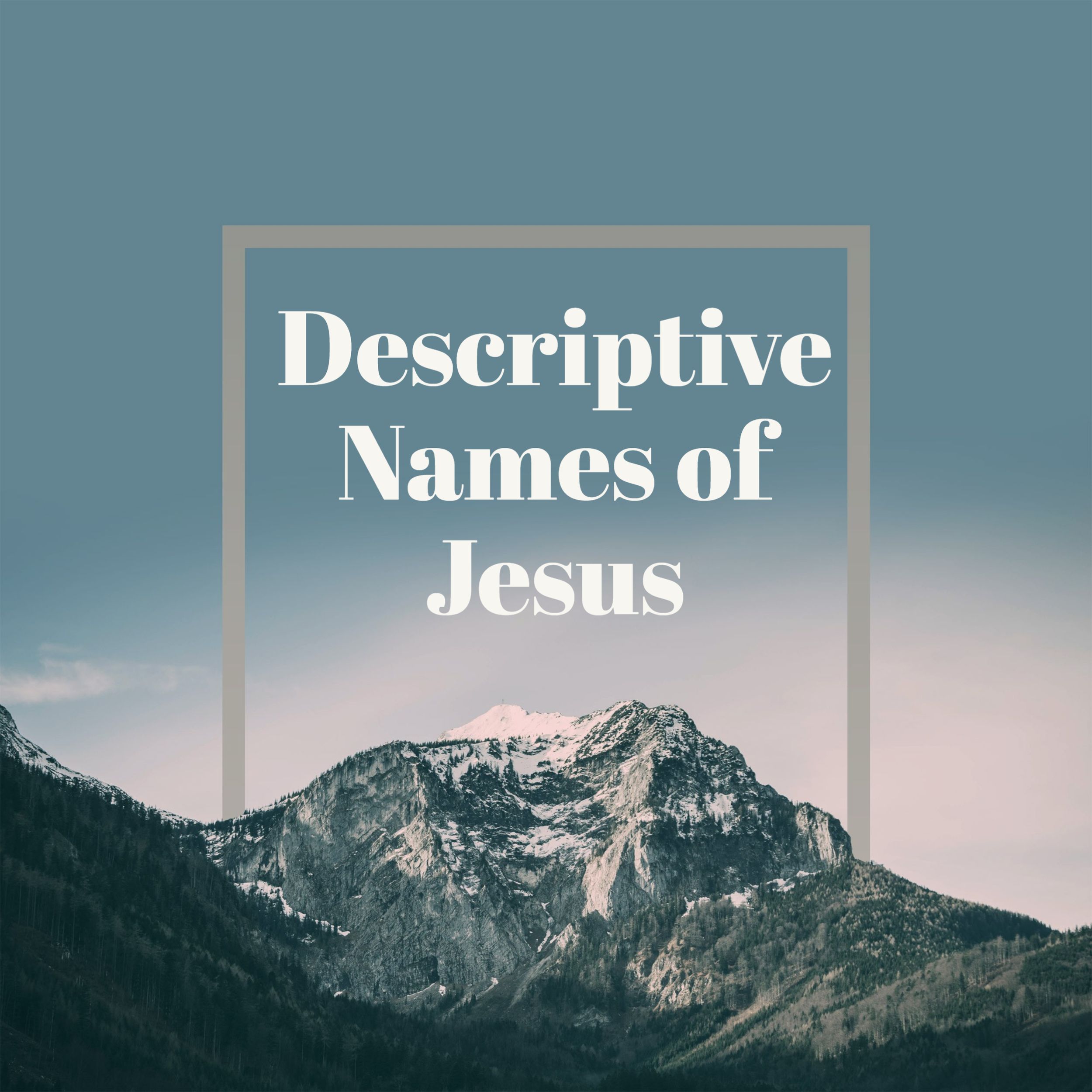 Descriptive Names of Jesus | Genesis Bible Fellowship Church
