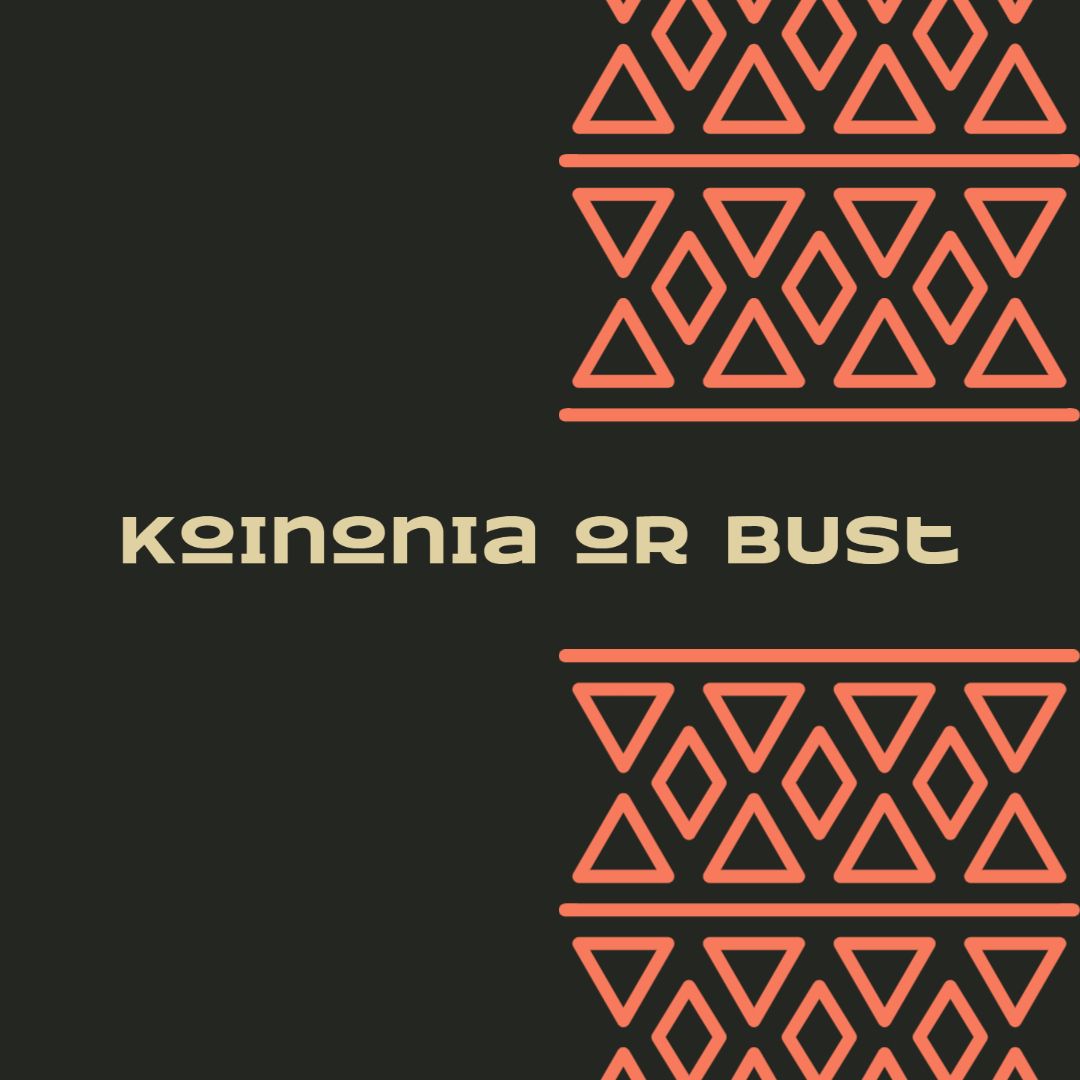 Koinonia or Bust | Genesis Bible Fellowship Church