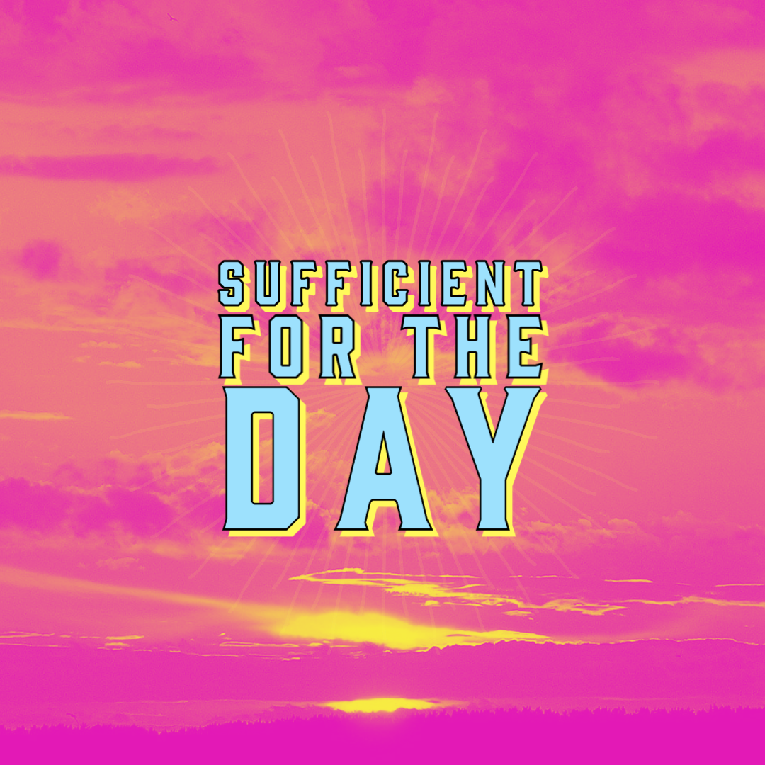 Sufficient for the Day | Genesis Bible Fellowship Church