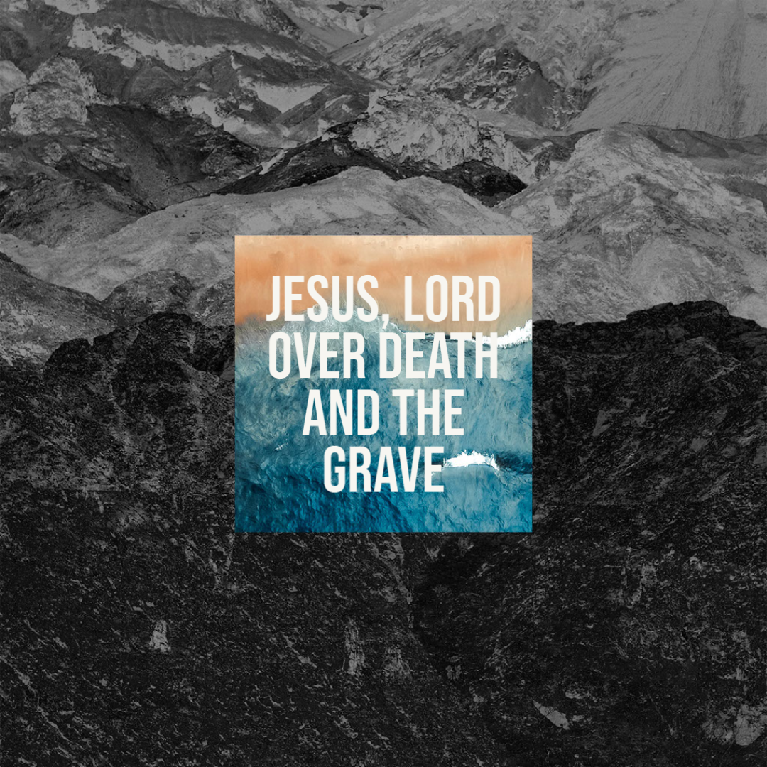 Jesus, Lord Over Death and the Grave | Genesis Bible Fellowship Church