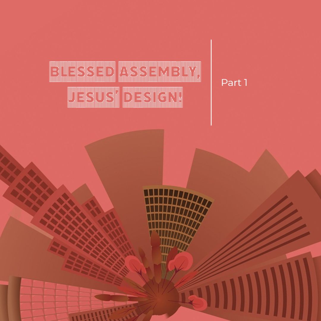 Blessed Assembly, Jesus’ Design! - Part 1 | Genesis Bible Fellowship Church