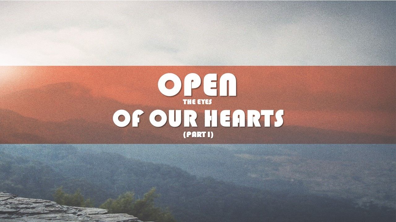 \'OPEN THE EYES OF OUR HEARTS (PART I) | Genesis Bible Fellowship Church