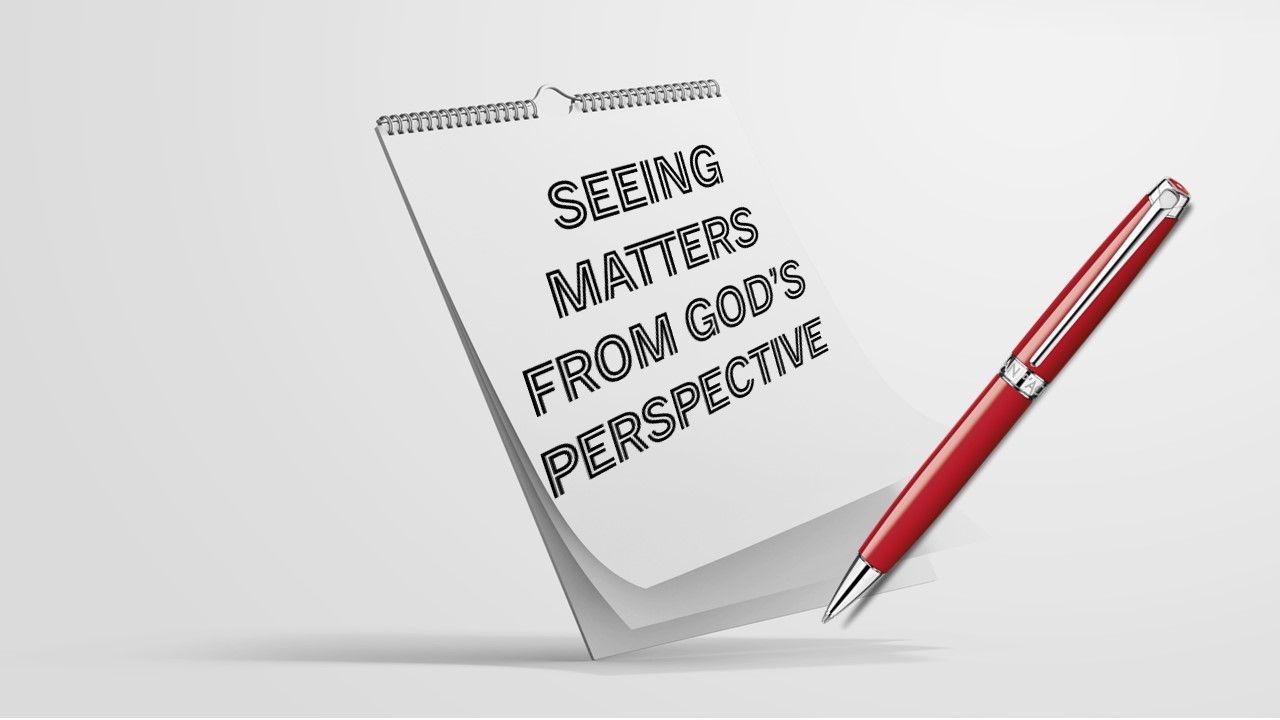 Seeing Matters from God's Perspective | Genesis Bible Fellowship Church
