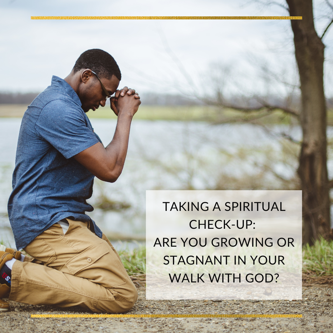 Taking a Spiritual Check-Up: Are You Growing or Stagnant in Your Walk ...
