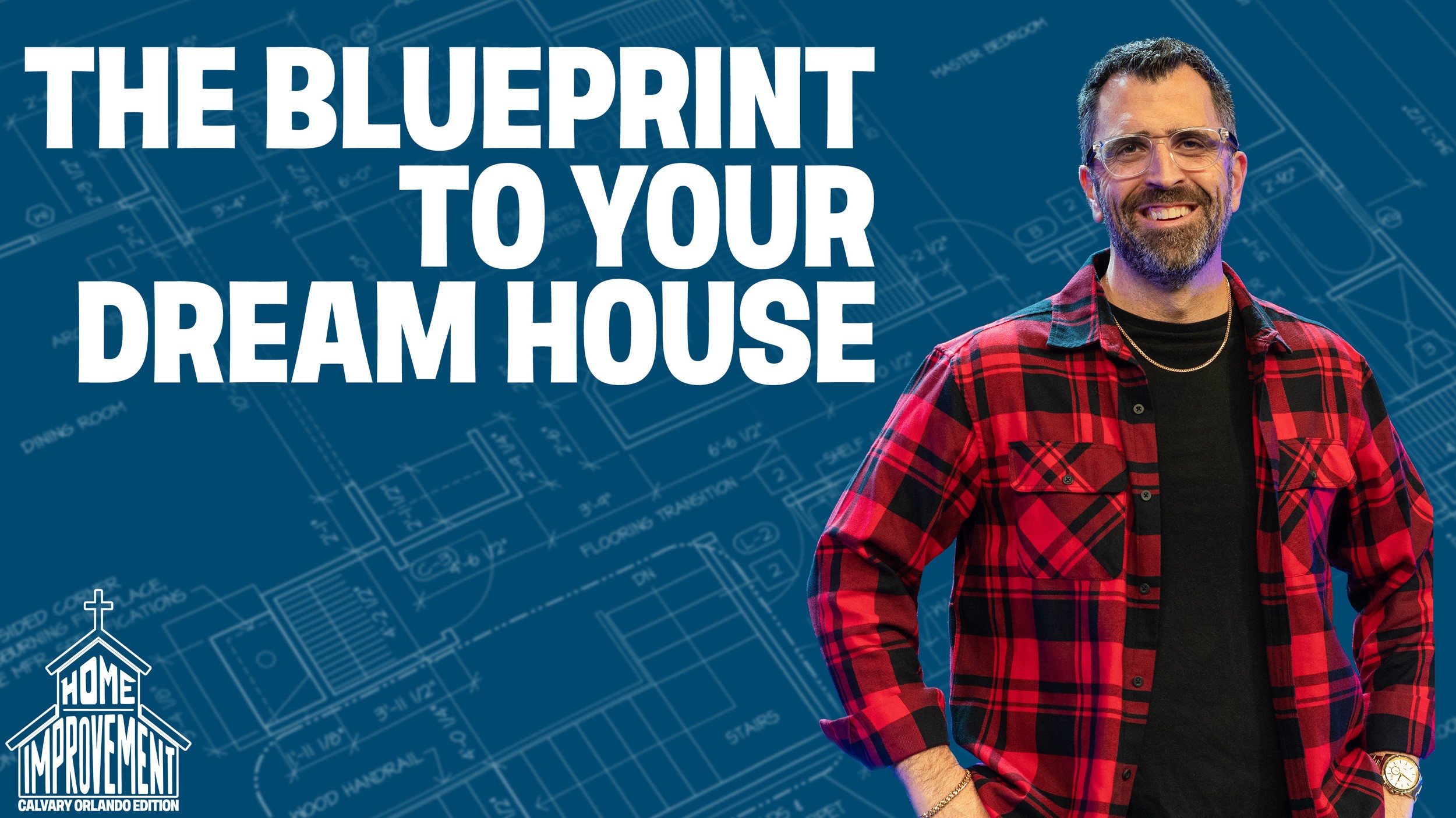 Home Improvement - The Blueprint to Your Dream House | Calvary Orlando