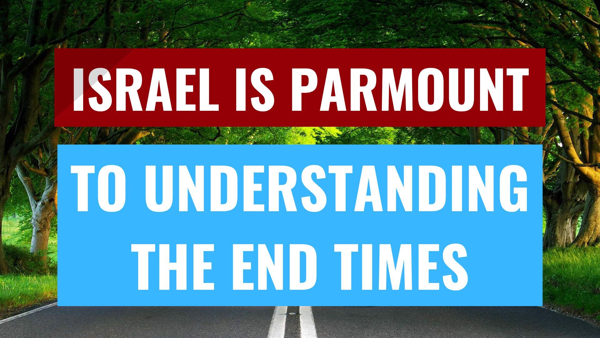 Israel is Paramount to Understanding the End Times | Rock Creek ...