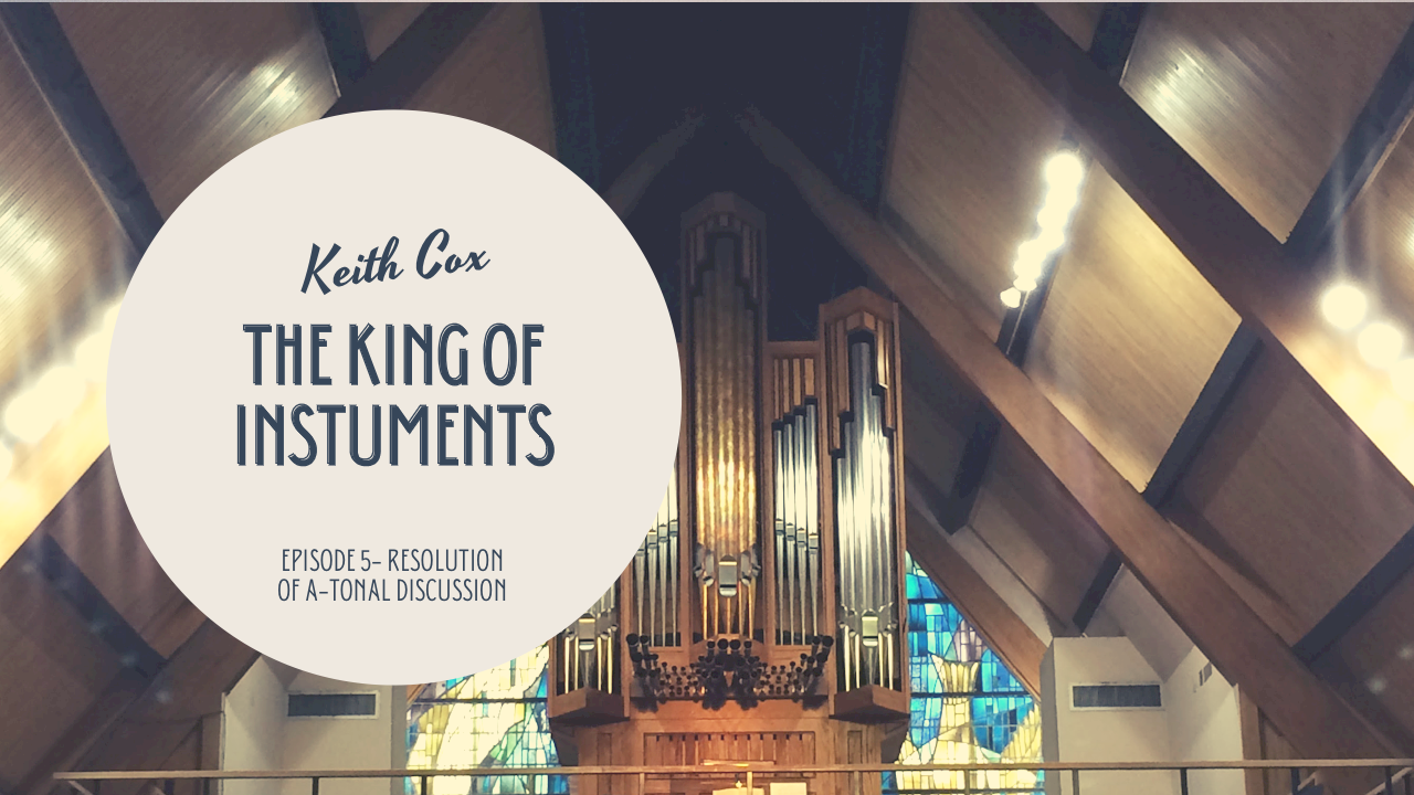 The King of Instruments Episode 5- Resolution of A-Tonal Discussion ...