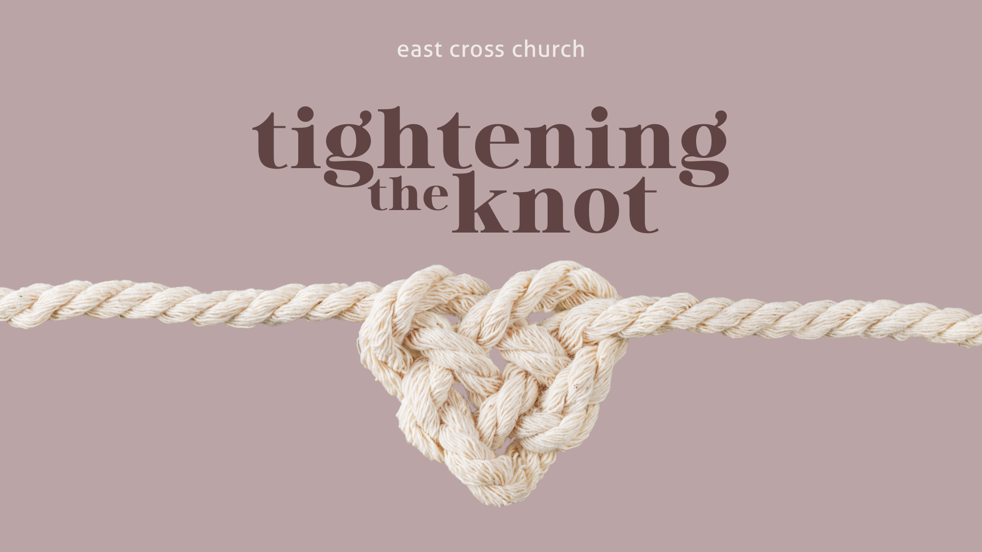 Tightening The Knot: Tighter Communication | East Cross Church