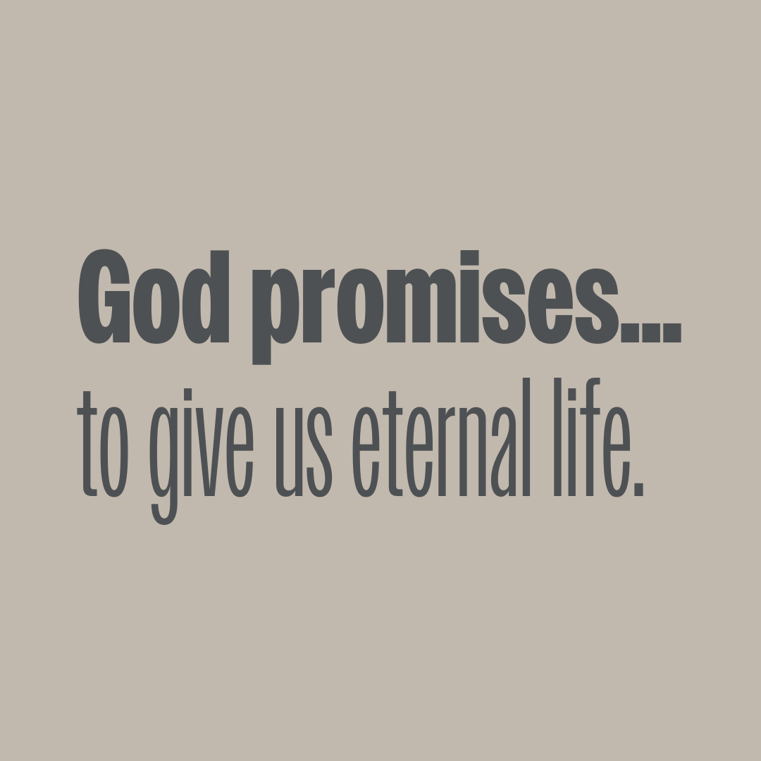 God promises to give us eternal life. | CLA
