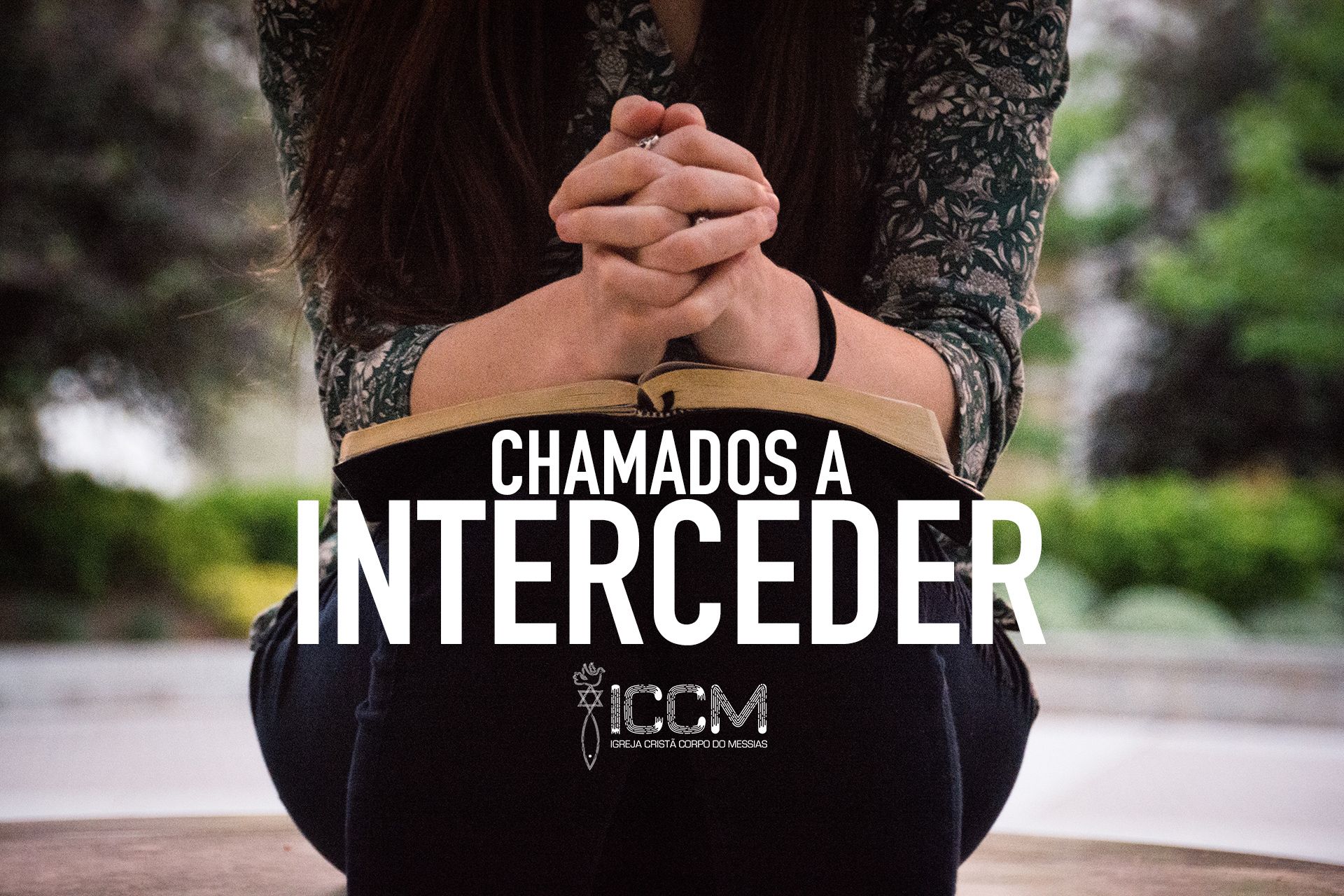 Chamados a Interceder | ICCM - Igreja Crista Corpo do Messias
