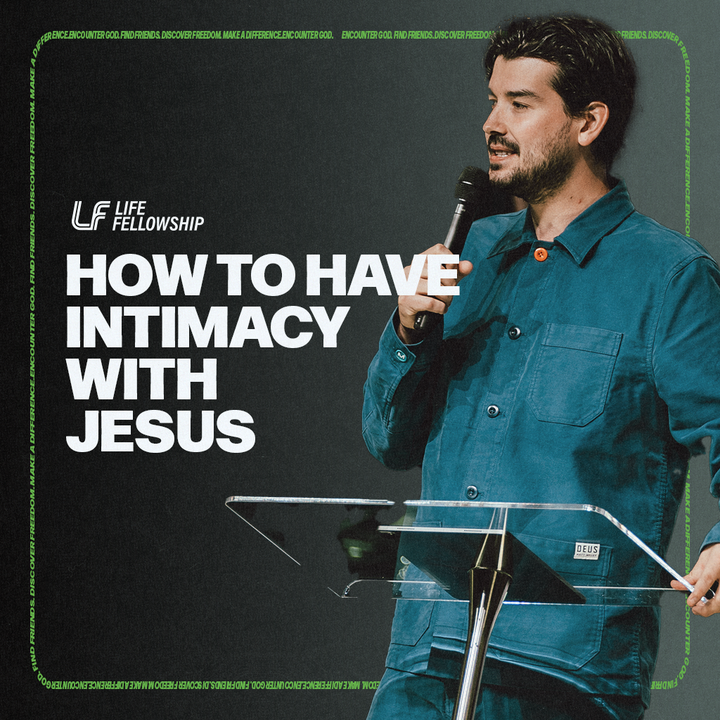 How To Have Intimacy With Jesus | Life Fellowship | You Belong