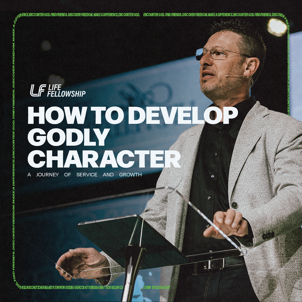 How To Develop Godly Character | Life Fellowship | You Belong