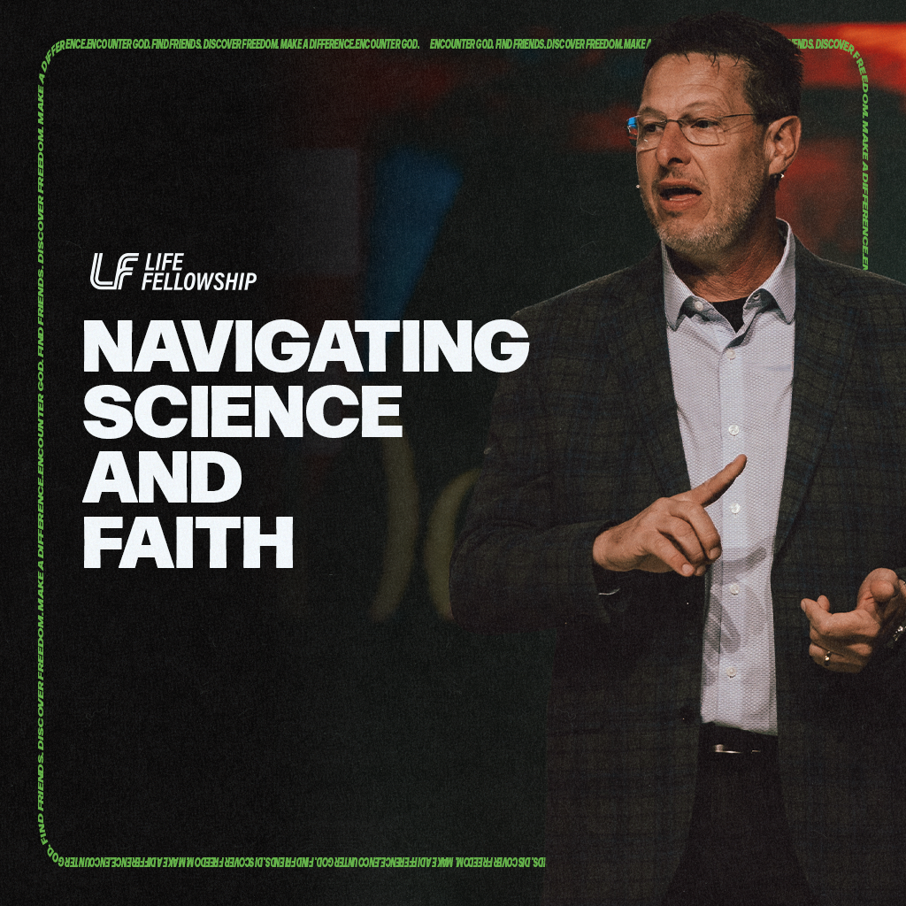Navigating Science and Faith | Life Fellowship | You Belong