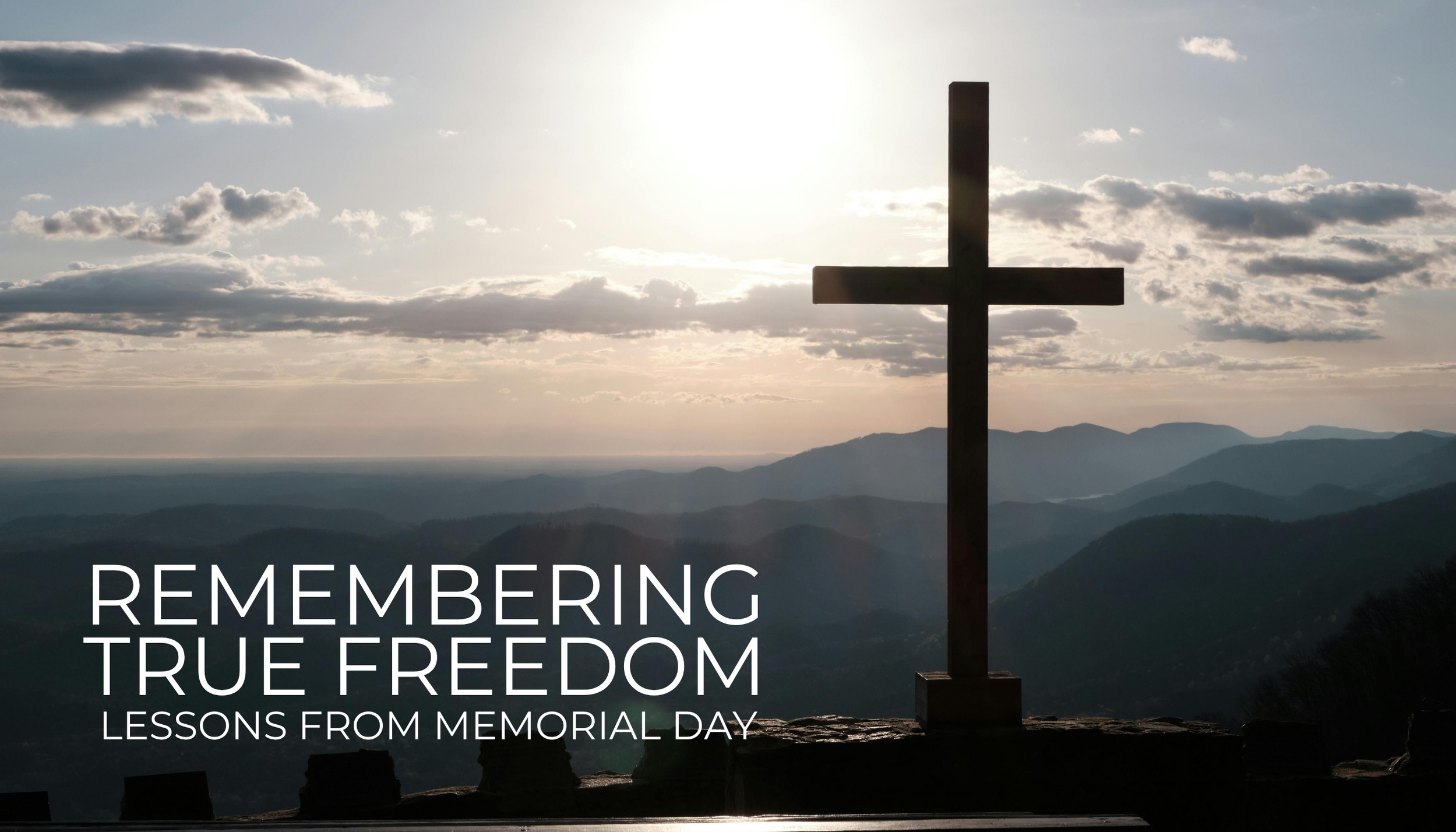 Remembering True Freedom: Lessons from Memorial Day | Elk Point Baptist ...