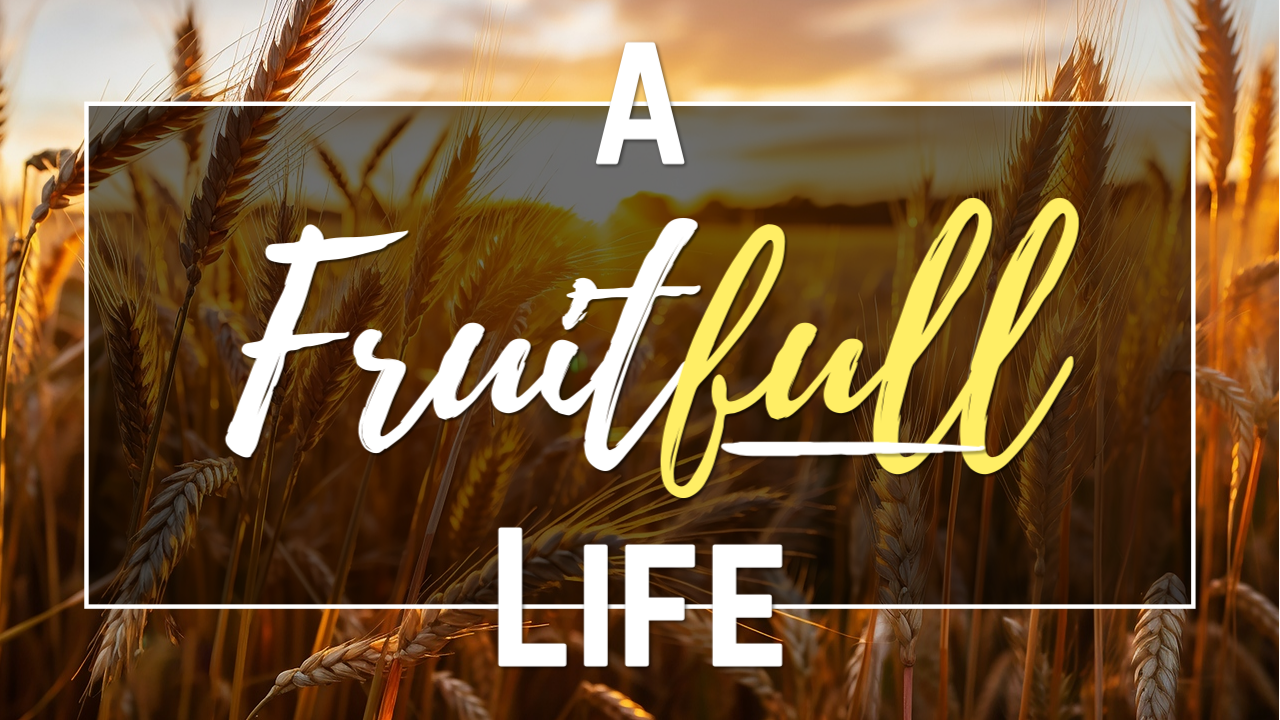 A Fruitful Life - Part 1 | Faith Family Church - MT