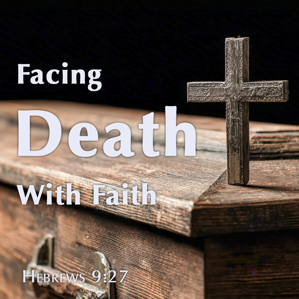 Facing Death with Faith | Cornerstone Church of Christ