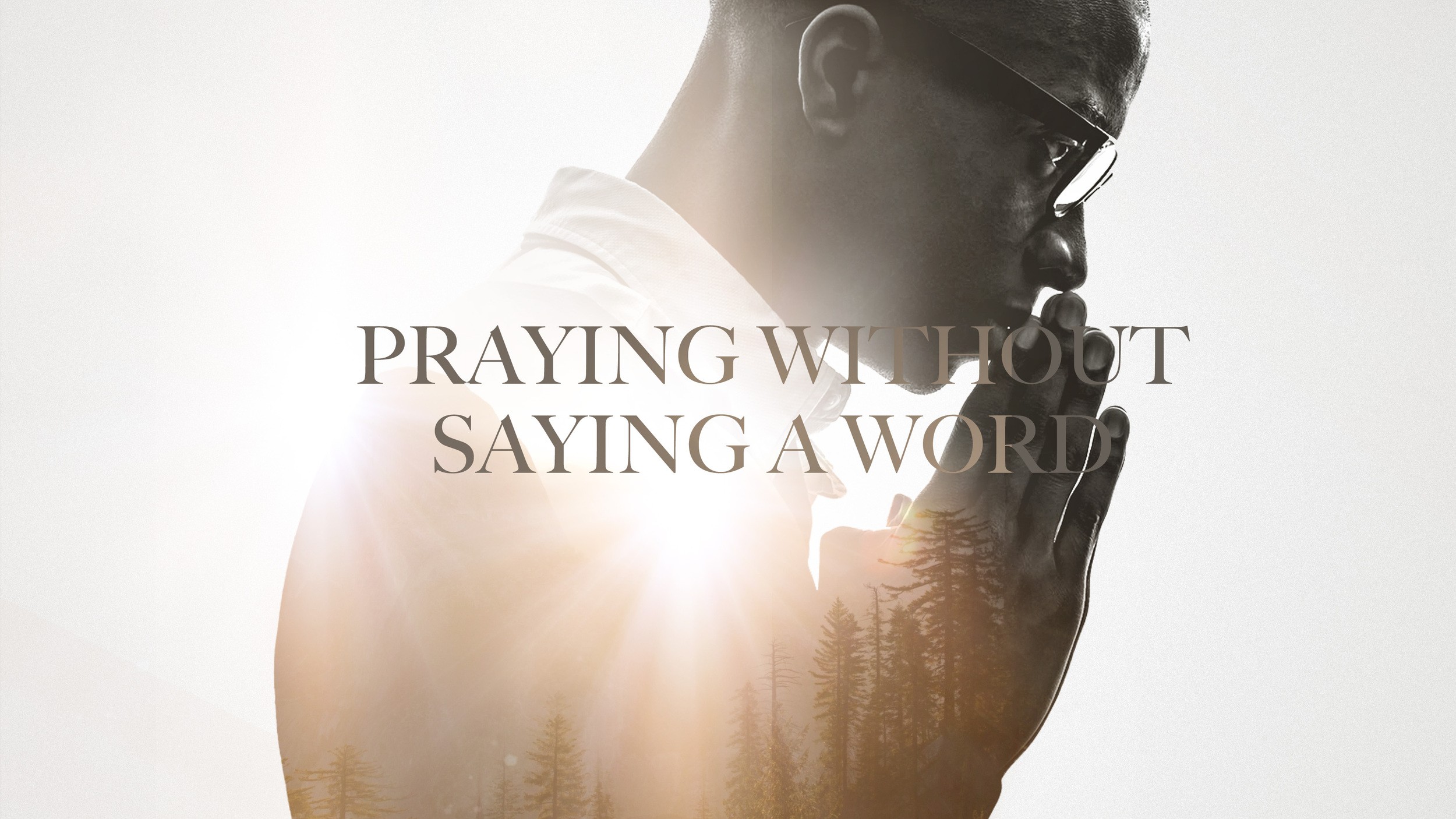 PRAYING WITHOUT SAYING A WORD | The Church @ War Hill