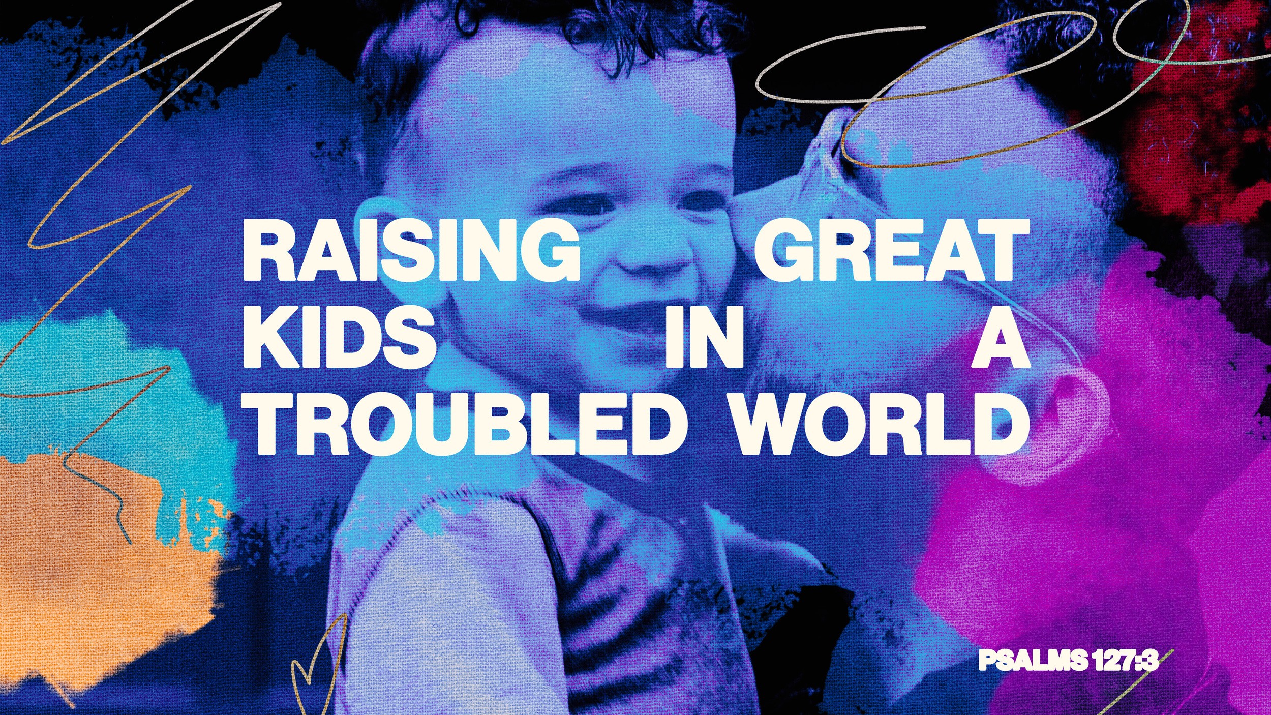 RAISING GREAT KIDS IN A TROUBLED WORLD (2) | The Church @ War Hill