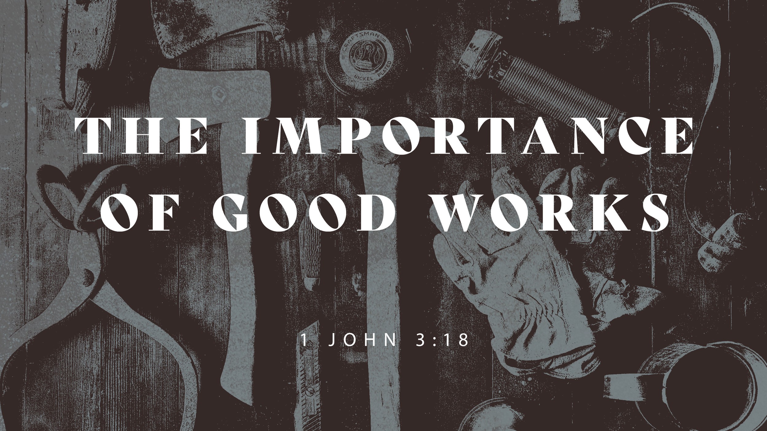 THE IMPORTANCE OF GOOD WORKS | The Church @ War Hill