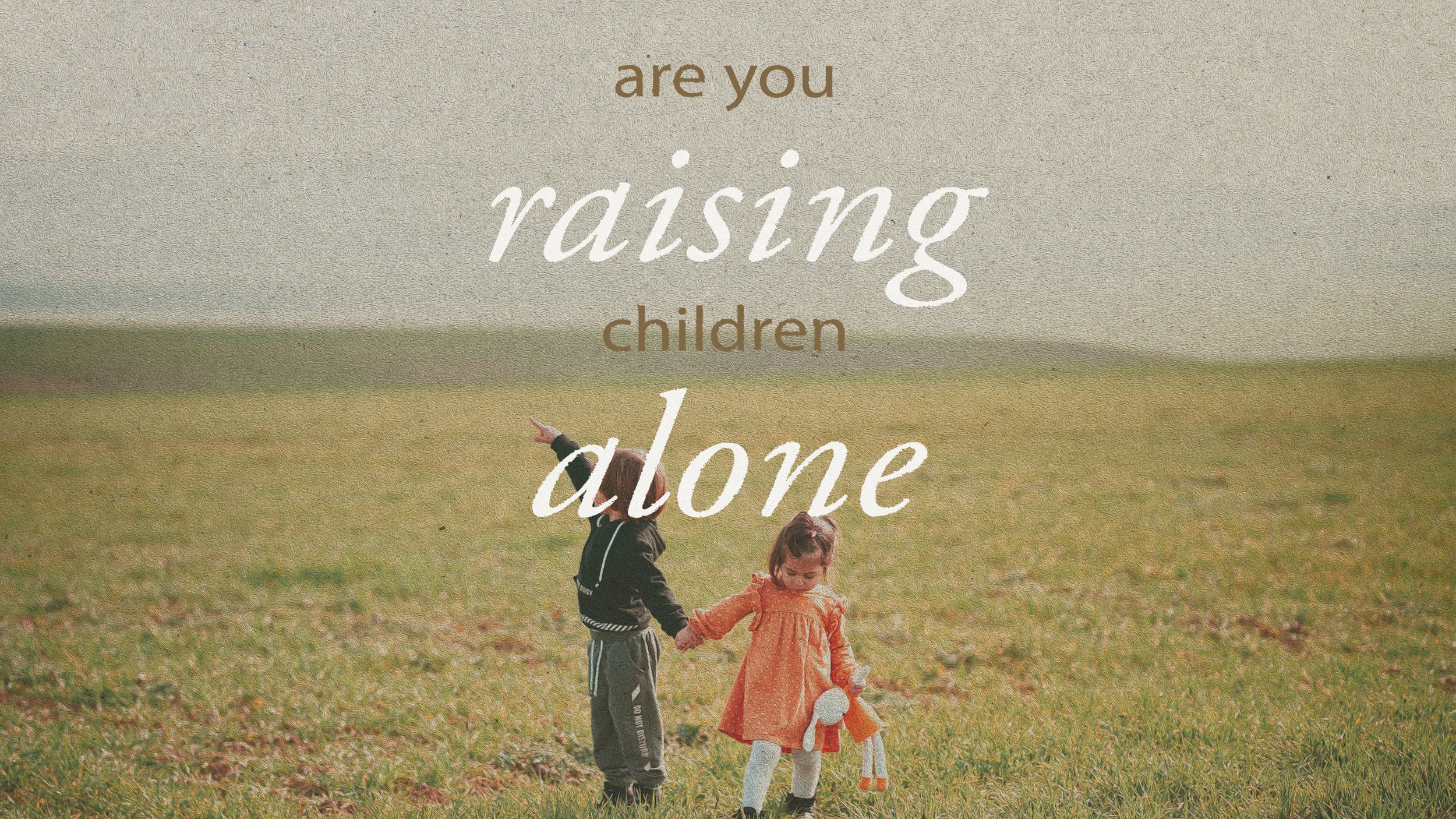 ARE YOU RAISING CHILDREN ALONE? | The Church @ War Hill