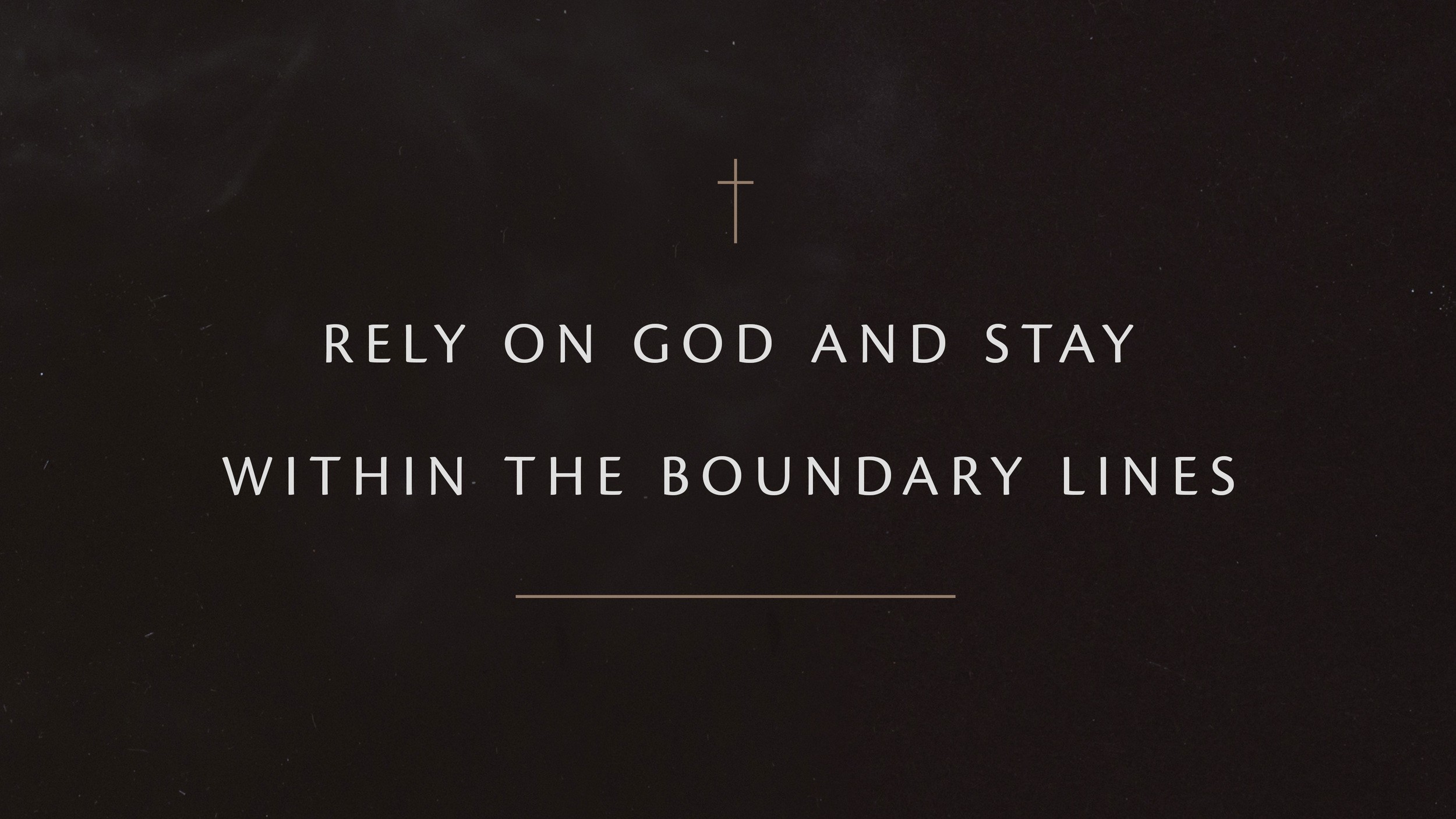 RELY ON GOD AND STAY WITHIN THE BOUNDARY LINES | The Church @ War Hill
