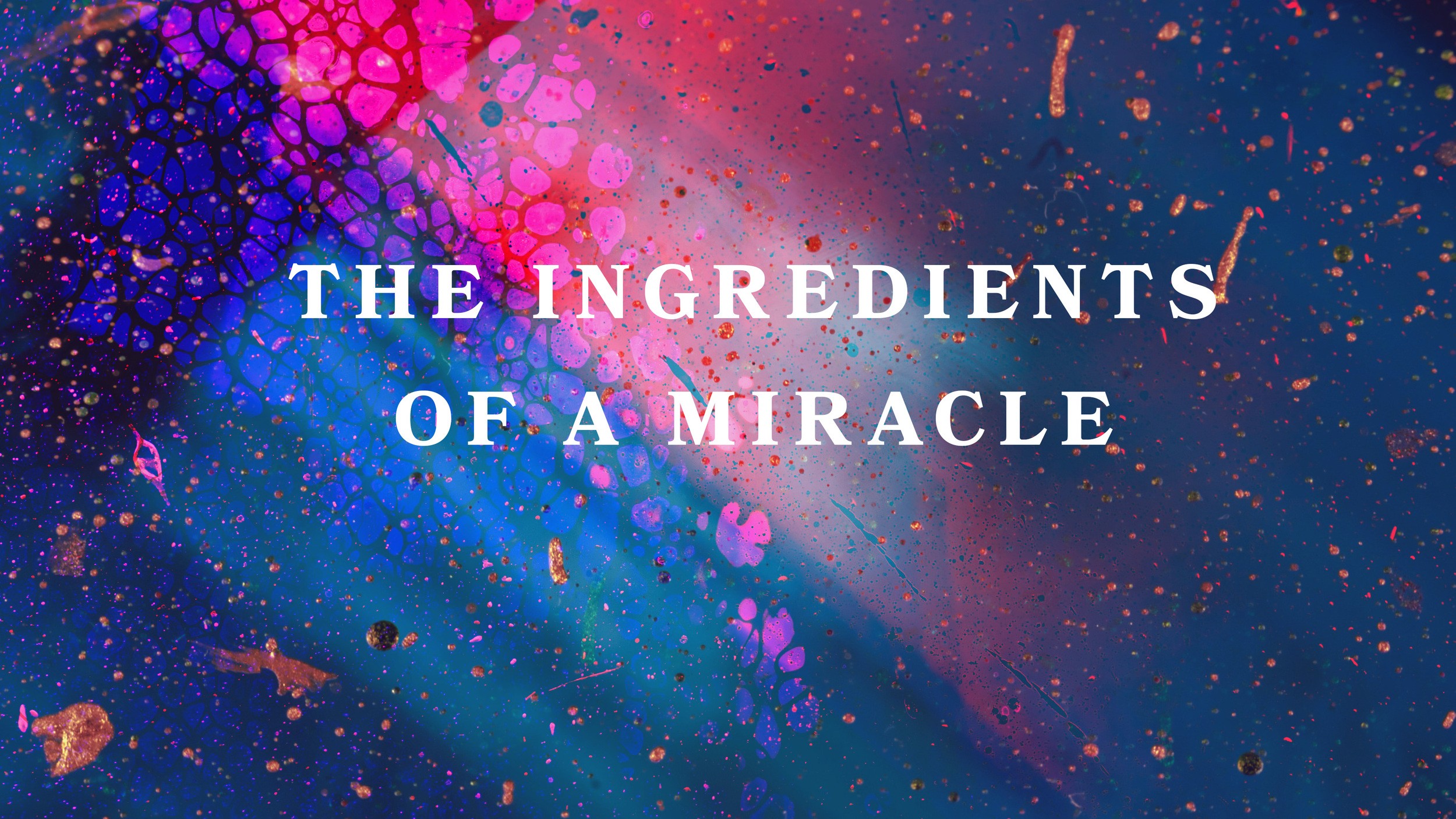 THE INGREDIENTS OF A MIRACLE | The Church @ War Hill