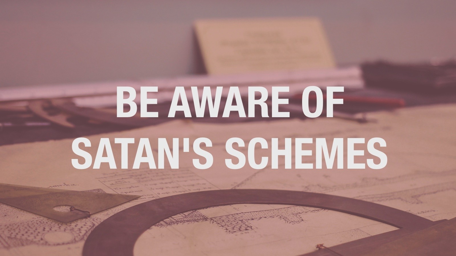 BE AWARE OF SATAN'S SCHEMES | The Church @ War Hill