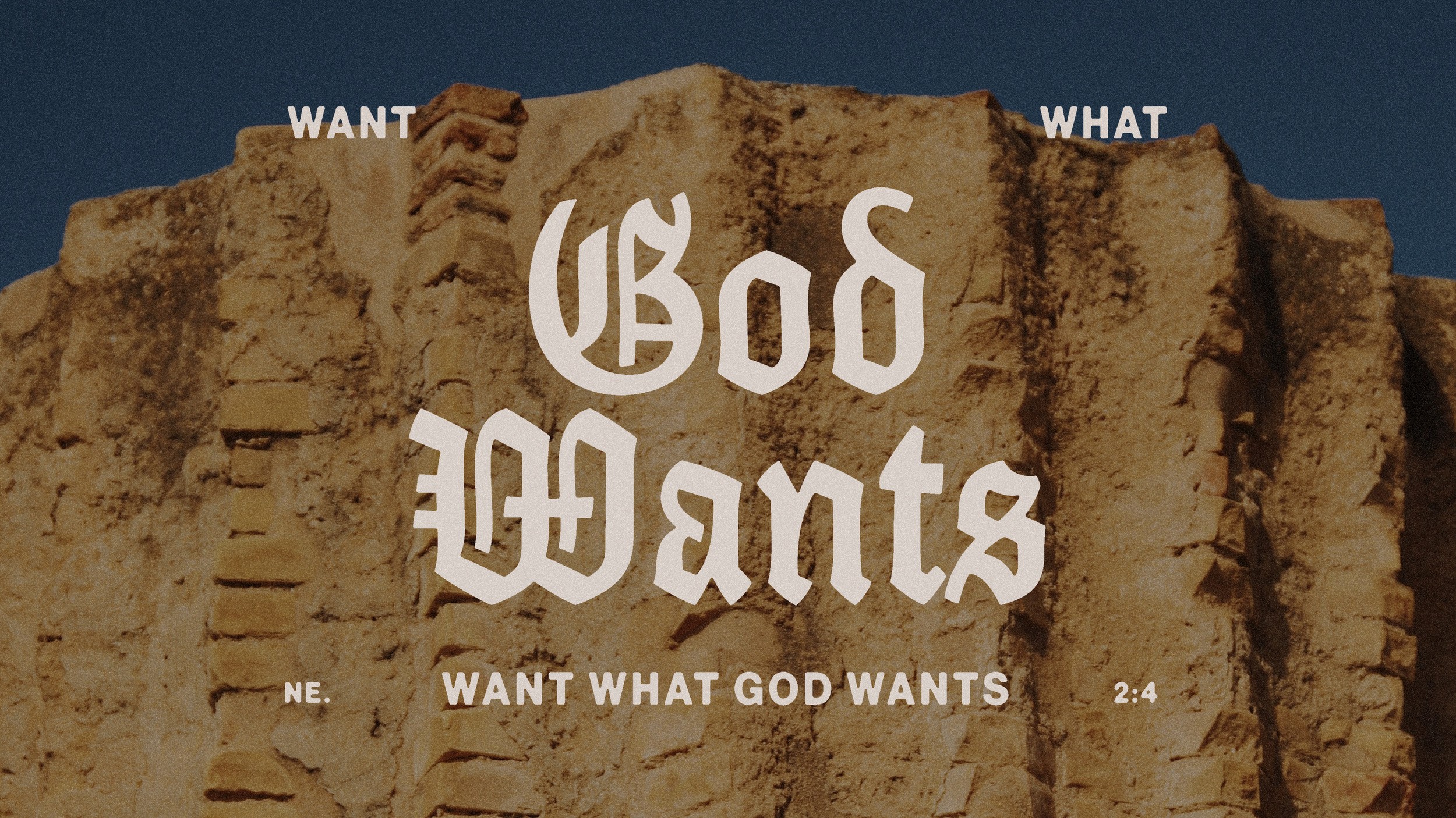 WANT WHAT GOD WANTS | The Church @ War Hill