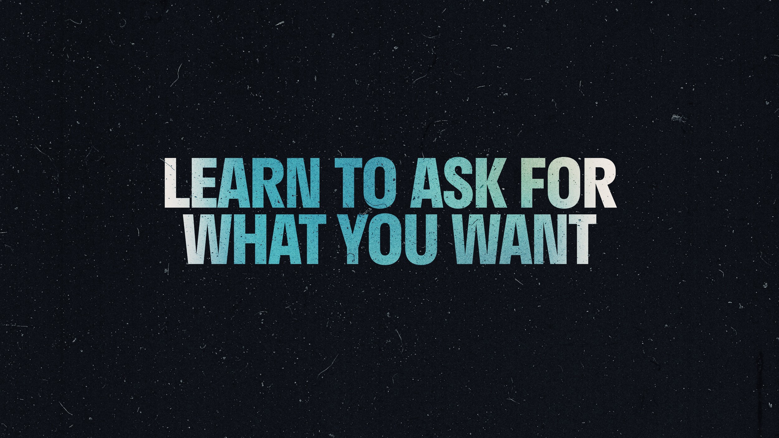 LEARN TO ASK FOR WHAT YOU WANT | The Church @ War Hill