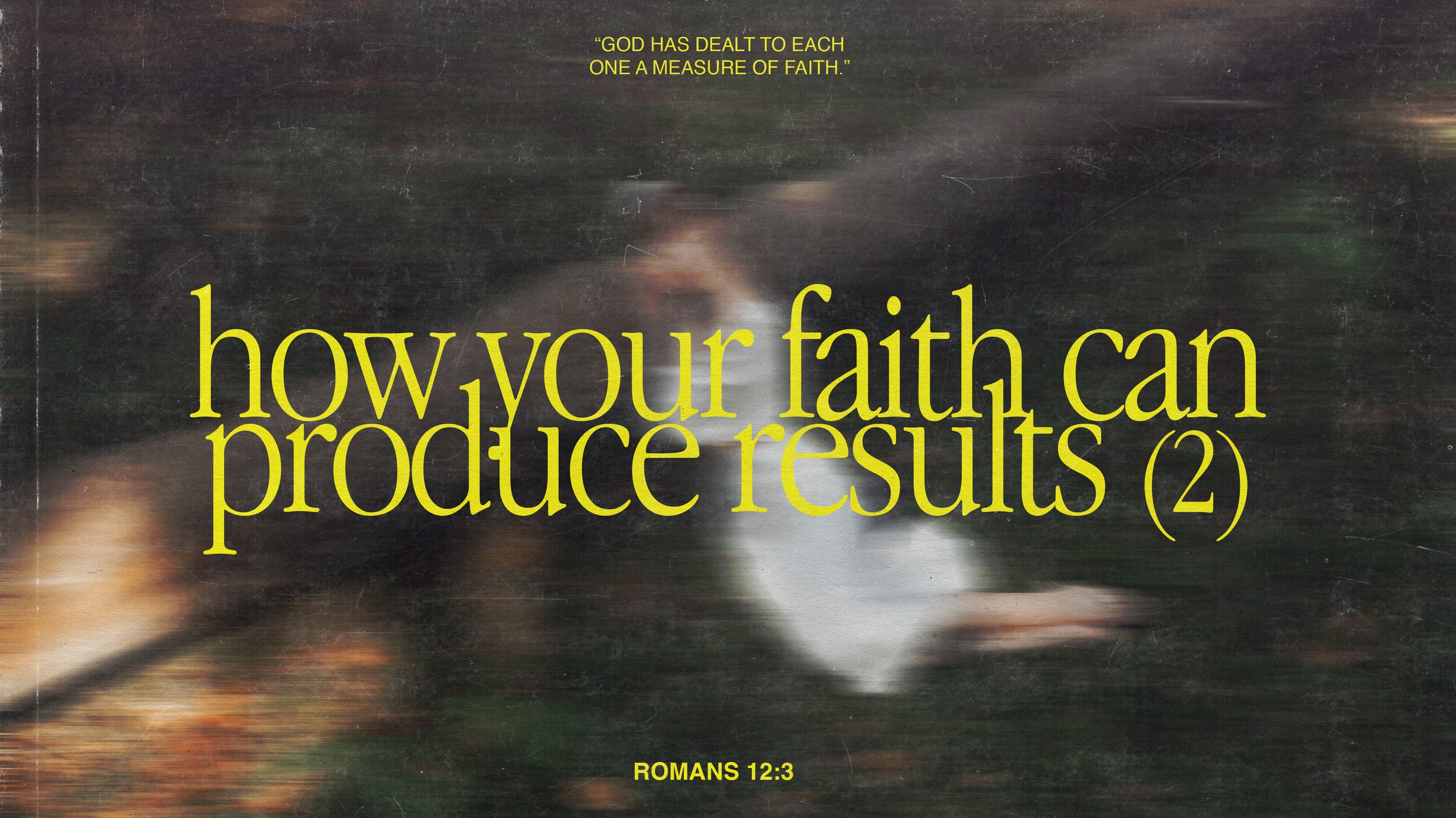 HOW YOUR FAITH CAN PRODUCE RESULTS (2) | The Church @ War Hill