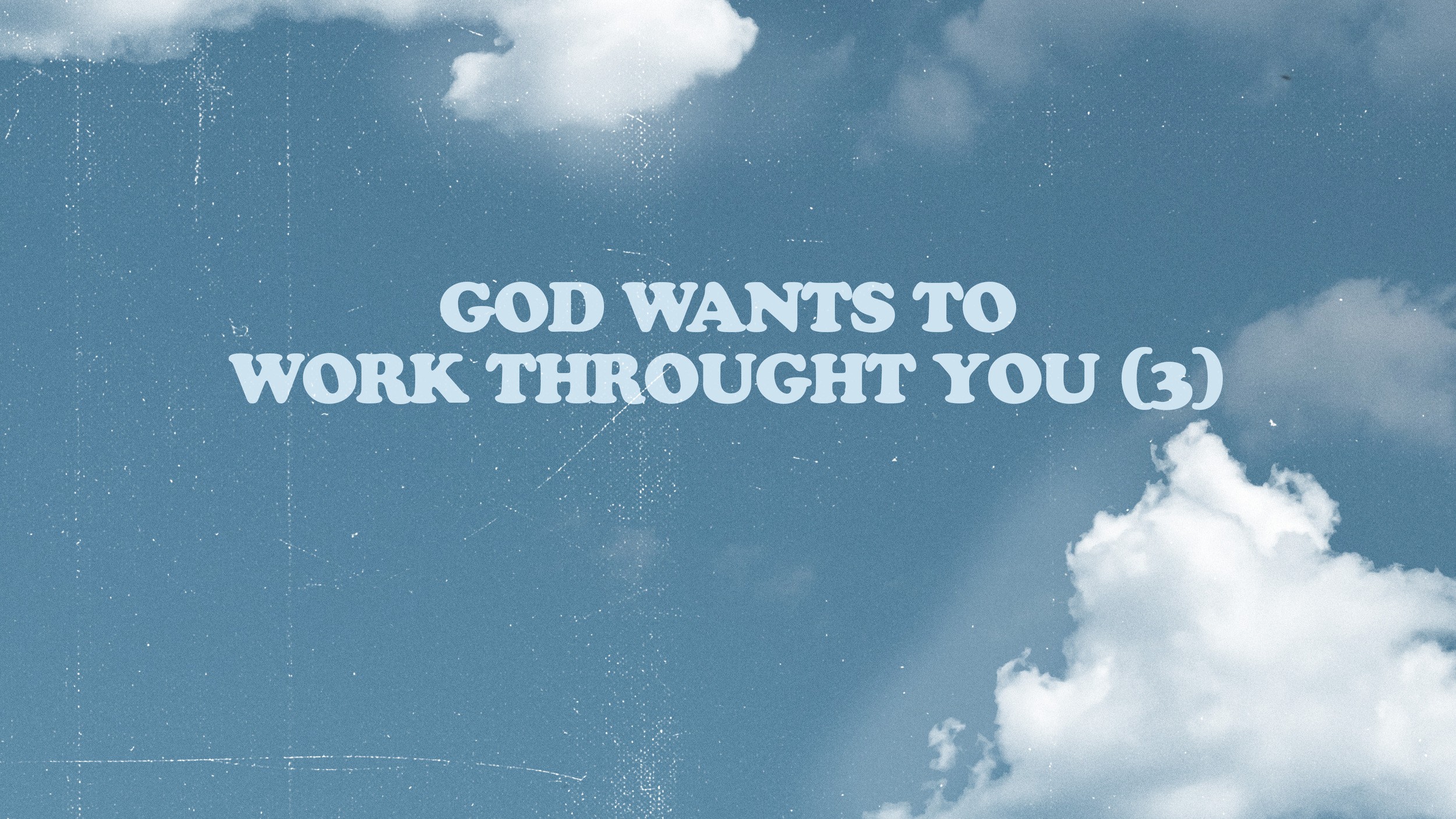 GOD WANTS TO WORK THROUGH YOU (3) | The Church @ War Hill