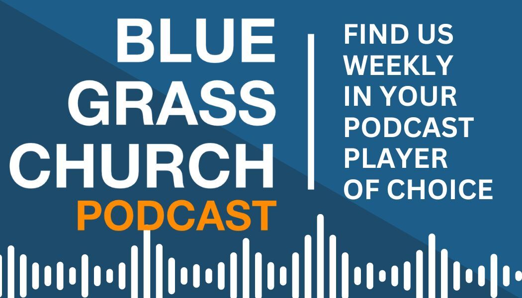 Blue Grass Church Podcast Blue Grass Church