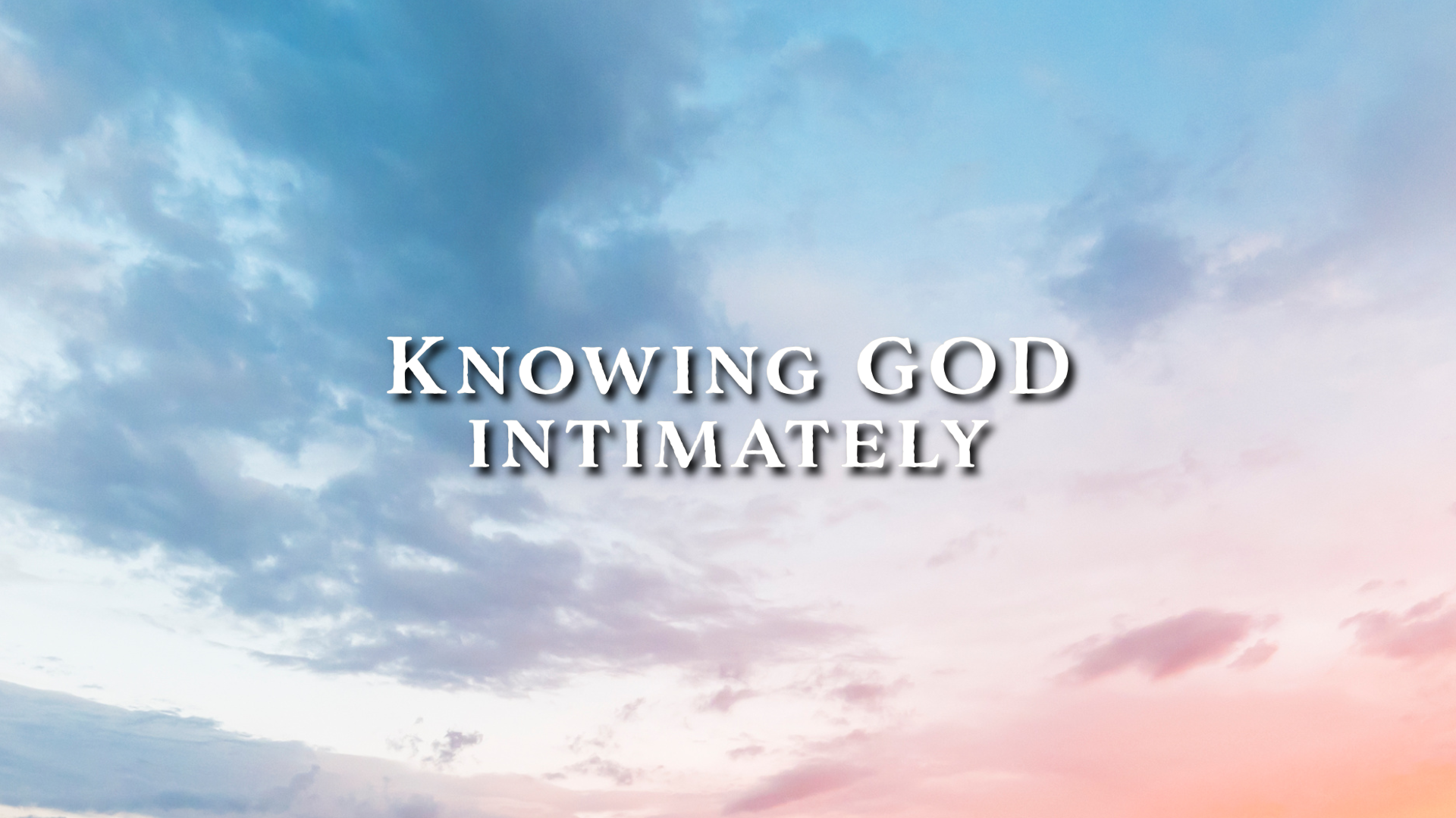 Knowing GOD Intimately | Destiny City Church
