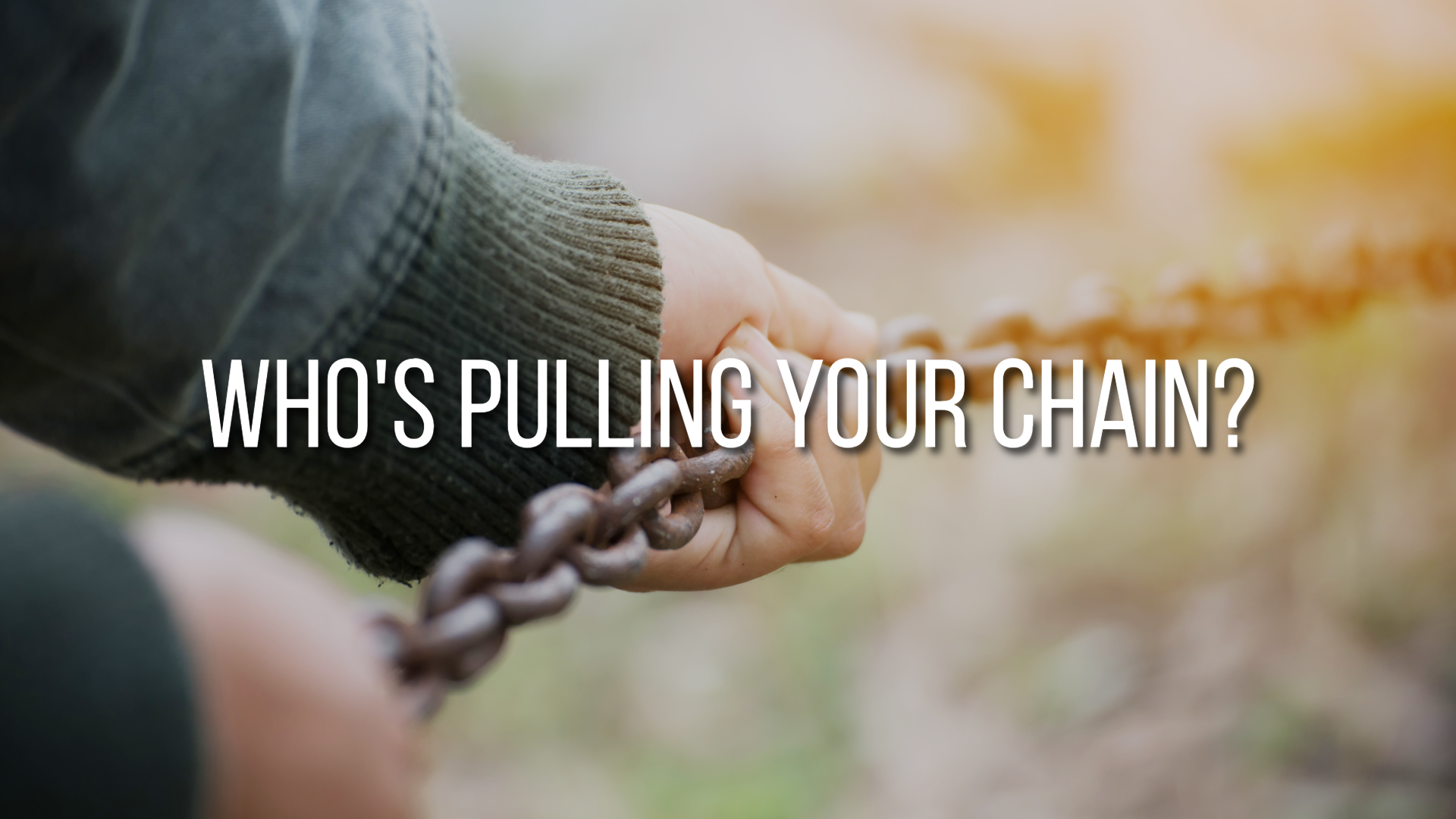 Who’s Pulling Your Chain? | Destiny City Church