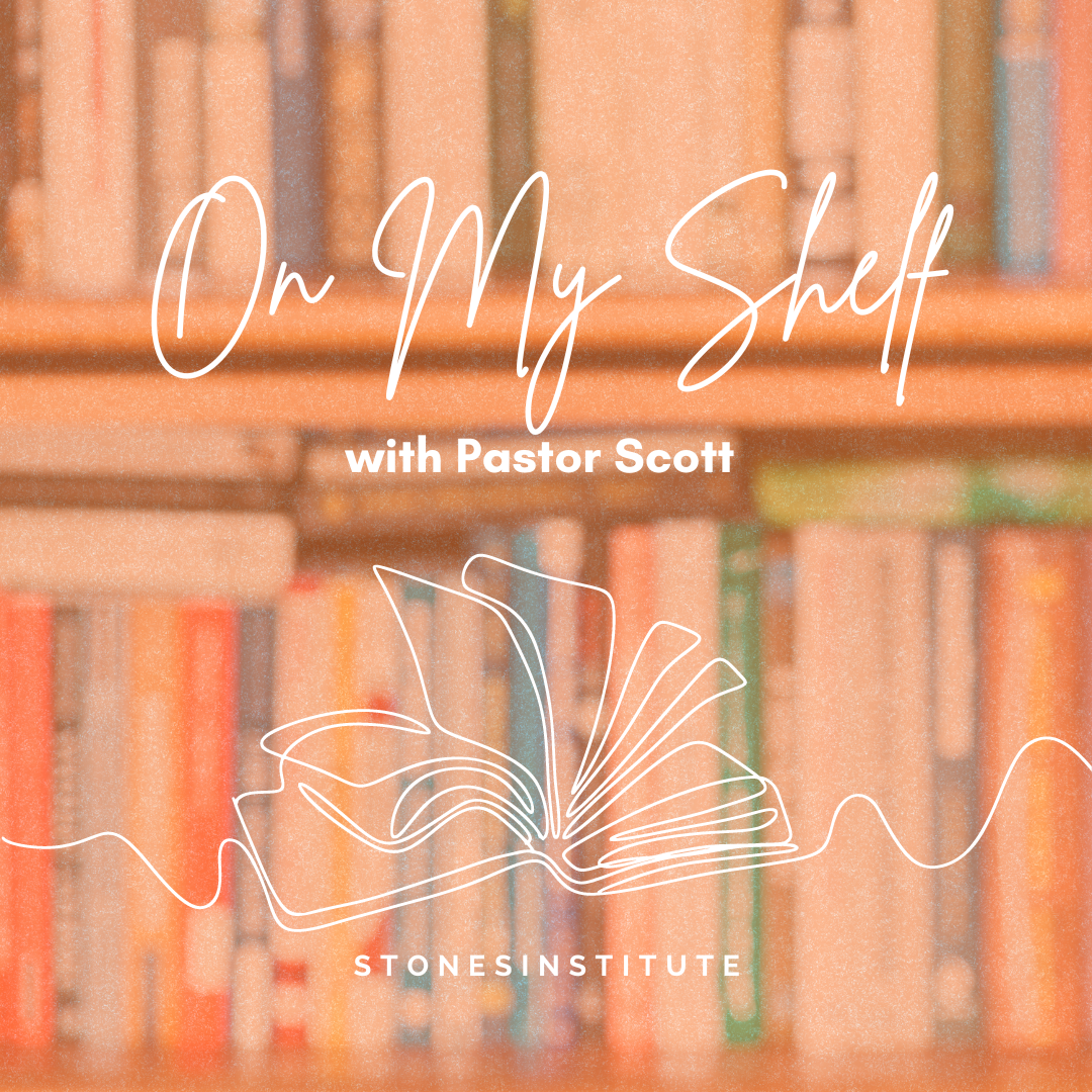 On My Shelf with Pastor Scott Luck | Stones Crossing Church