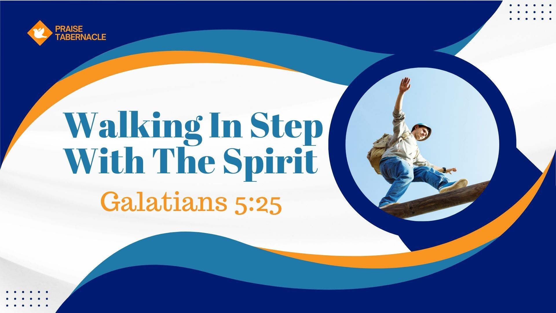 Walking In Step With the Spirit | Praise Tabernacle