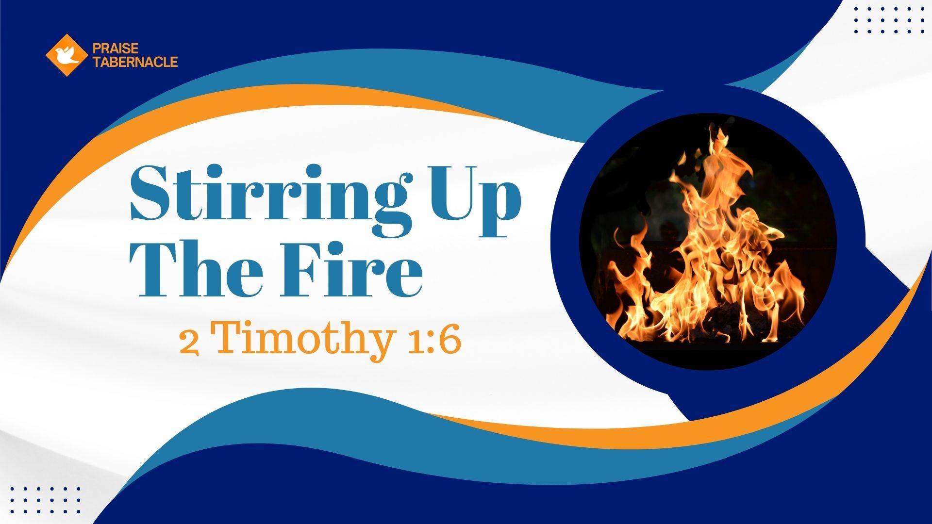 Stirring Up the Fire | Praise Tabernacle