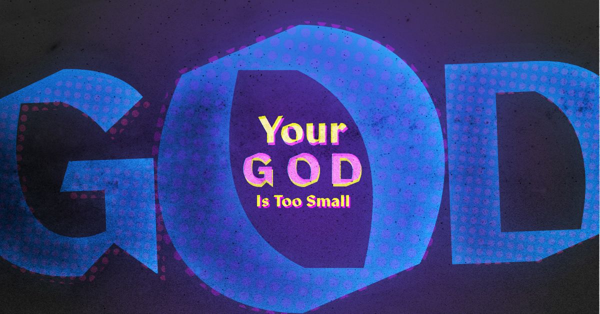 Your God Is Too Small | Arborway Community Church Boston